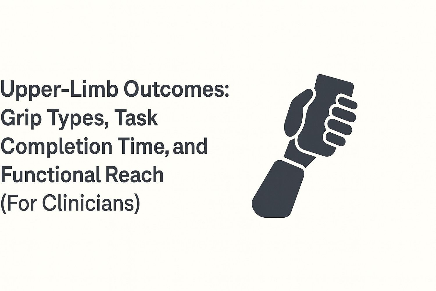 Upper-Limb Outcomes: Grip Types, Task Completion Time, and Functional ...